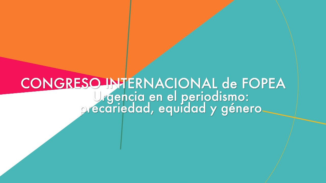 Congreso Internacional de FOPEA - Urgencia en el periodismo ...